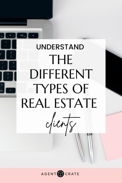11 TYPES OF REAL ESTATE CLIENTS: HOW TO INSTANTLY UNDERSTAND THEIR NEEDS